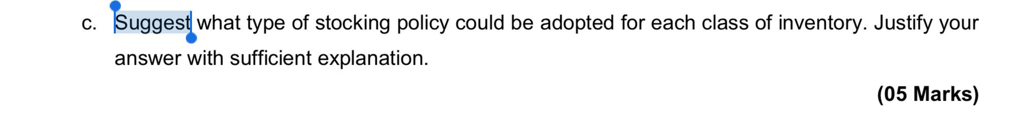 Solved C. Suggest what type of stocking policy could be | Chegg.com