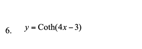 Solved 6. y = Coth(4x – 3) | Chegg.com