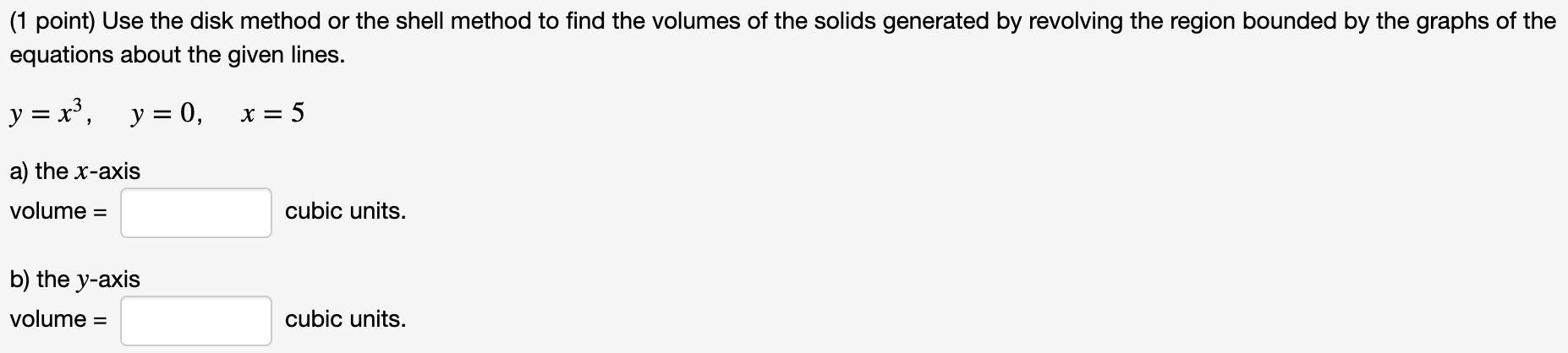 Solved (1 point) Use the disk method or the shell method to | Chegg.com