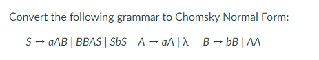 Solved Convert the following grammar to Chomsky Normal Form: | Chegg.com