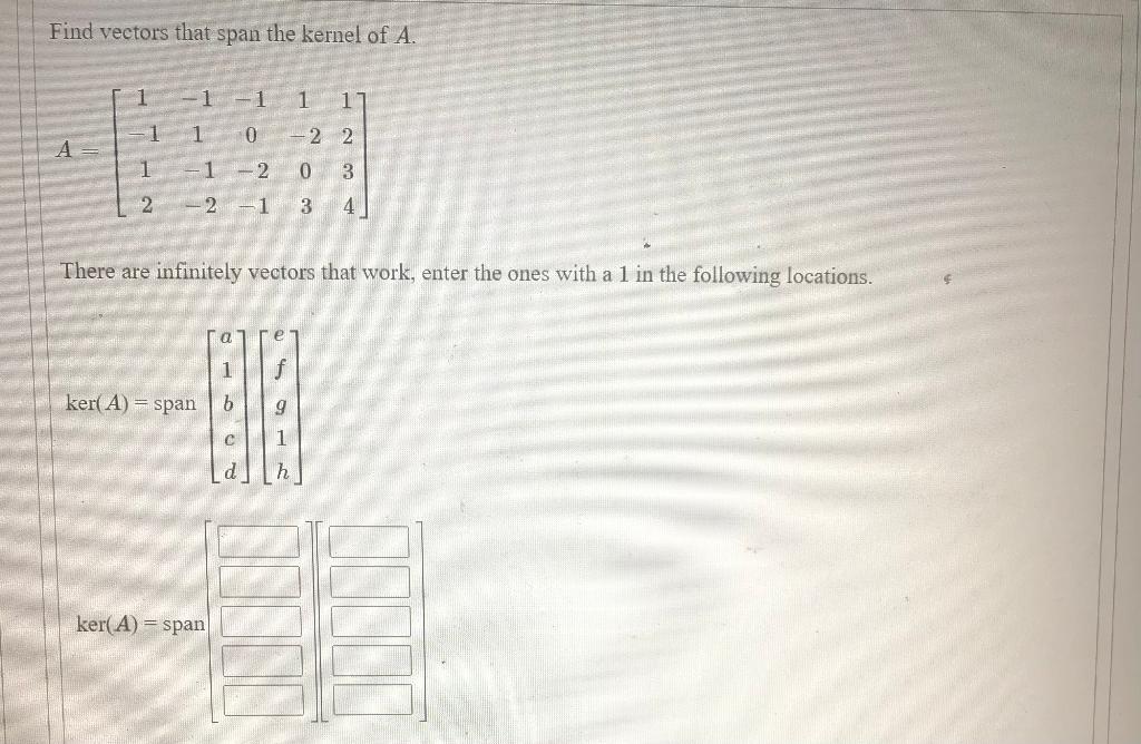 Solved Find vectors that span the kernel of A. -1 1 1 0 A 1 | Chegg.com