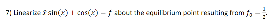 Solved 7) Linearize x¨sin(x)+cos(x)=f about the equilibrium | Chegg.com