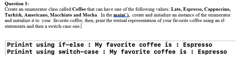 Solved Question 1: Create an enumerator class called Coffee | Chegg.com