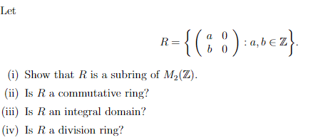 Solved R={(ab00):a,b∈Z} (i) Show that R is a subring of | Chegg.com