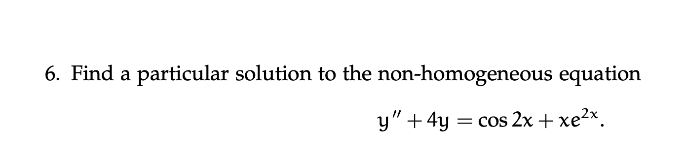 Solved 6. Find a particular solution to the non-homogeneous | Chegg.com