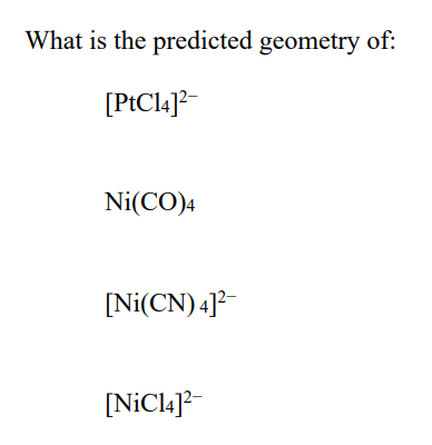 Solved What is the predicted geometry of: [PtCl4]2− Ni(CO)4 | Chegg.com