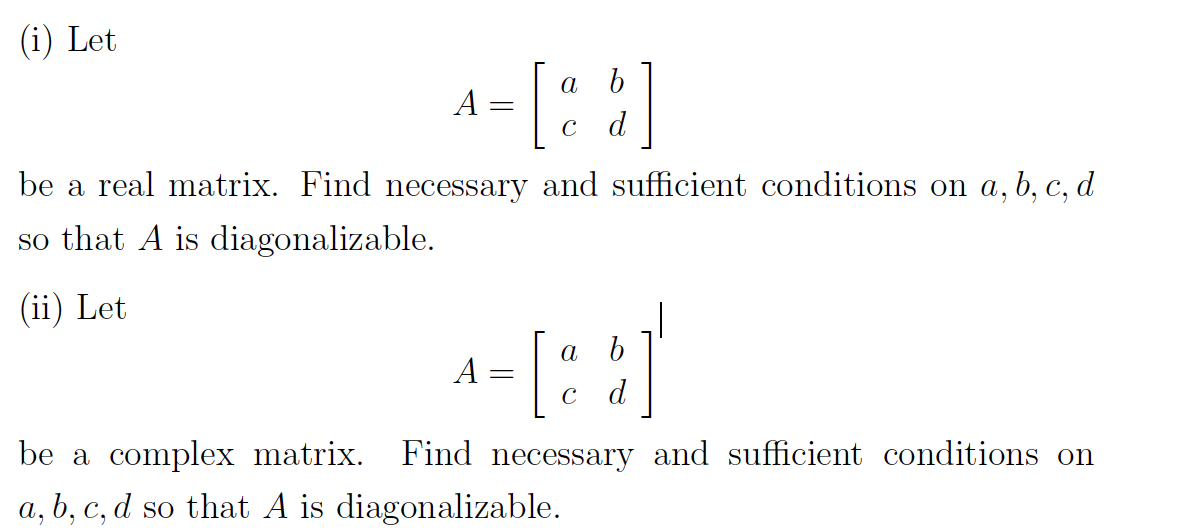 Solved (i) Let A=[acbd] be a real matrix. Find necessary and | Chegg.com