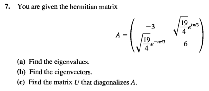 Solved 7. You are given the hermitian matrix 19 4 TT13 4 (a) | Chegg.com