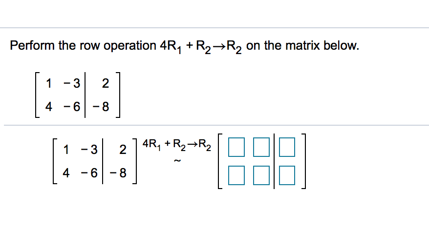 Solved Perform the row operation 4R1 +R2-»R2 on the matrix | Chegg.com