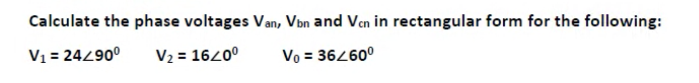 Solved Calculate the phase voltages Van, Vbn and Vcn in | Chegg.com