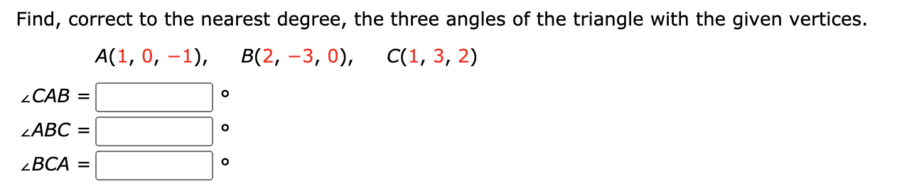 Solved Find, correct to the nearest degree, the three angles | Chegg.com