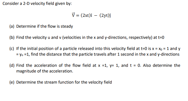 Solved Consider a 2-D velocity field given by: V = (2xt)i – | Chegg.com