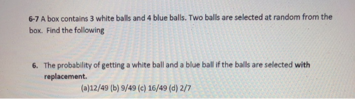 Solved 6-7 A box contains 3 white balls and 4 blue balls. | Chegg.com
