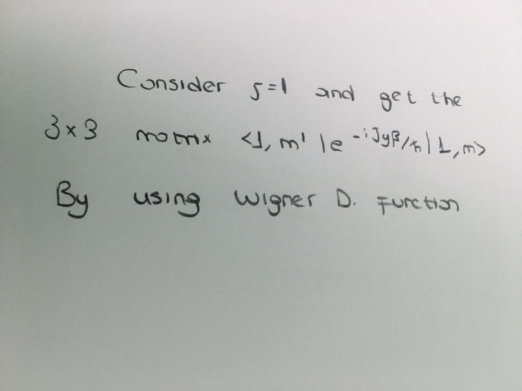 Solved Consider s=1 and get the 3x3 By using wigner D. | Chegg.com