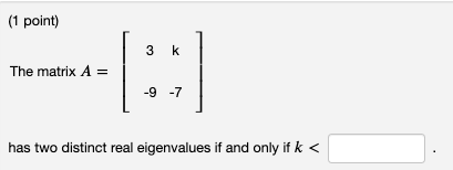 Solved (1 point) The matrix A = has two distinct real | Chegg.com