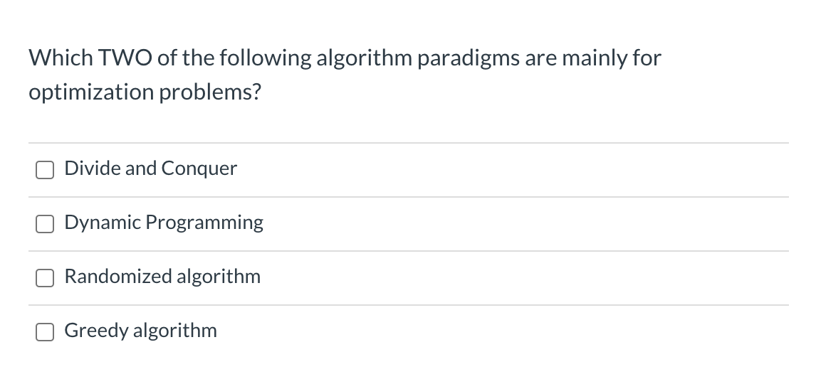 Solved Which TWO of the following algorithm paradigms are | Chegg.com Solved Which TWO of the following algorithm paradigms are | Chegg.com