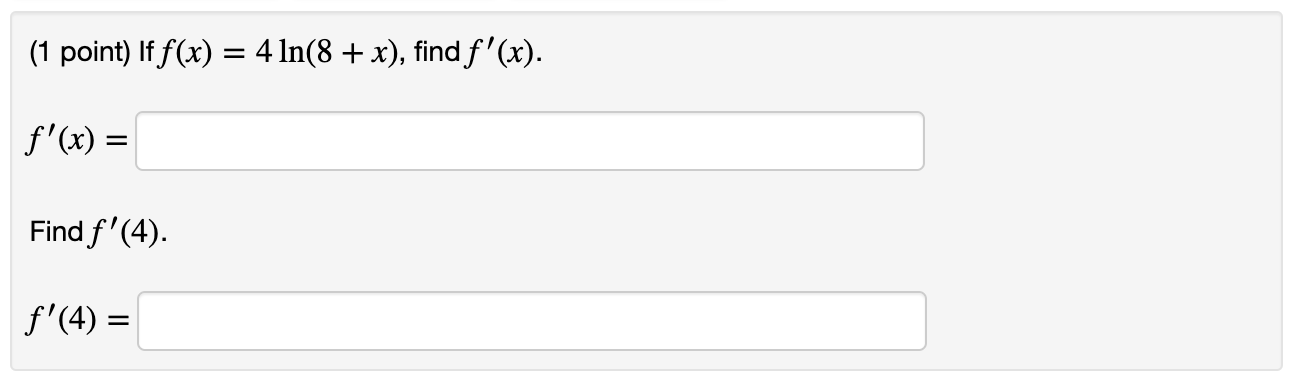 Solved (1 point) If f(x)=4ln(8+x) f′(x)= Find f′(4) f′(4)= | Chegg.com
