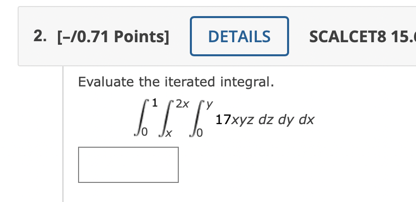Solved [-/0.71 Points] Evaluate the iterated integral. | Chegg.com