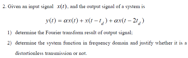 Solved 2. Given an input signal x(t), and the output signal | Chegg.com