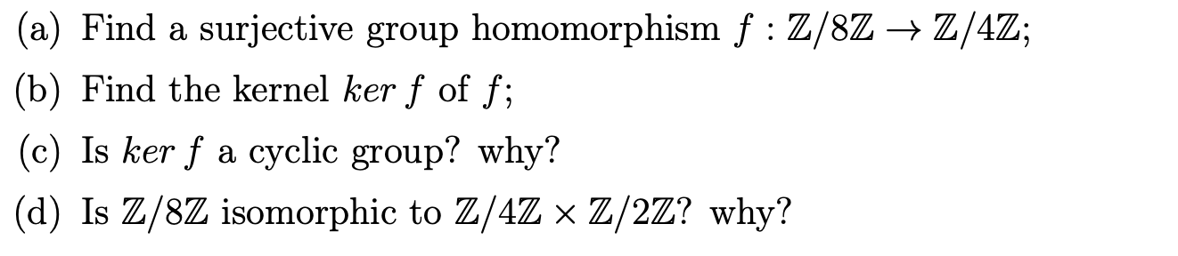 Solved (a) Find a surjective group homomorphism f:Z/8Z→Z/4Z; | Chegg.com