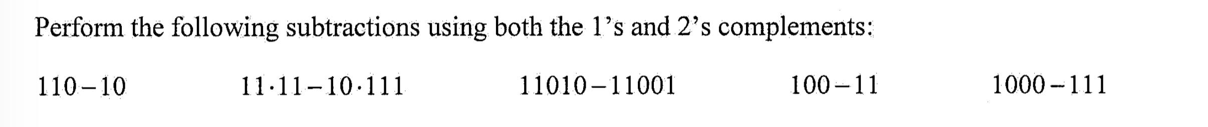 Solved Perform the following subtractions using both the 1's | Chegg.com Solved Perform the following subtractions using both the 1's | Chegg.com