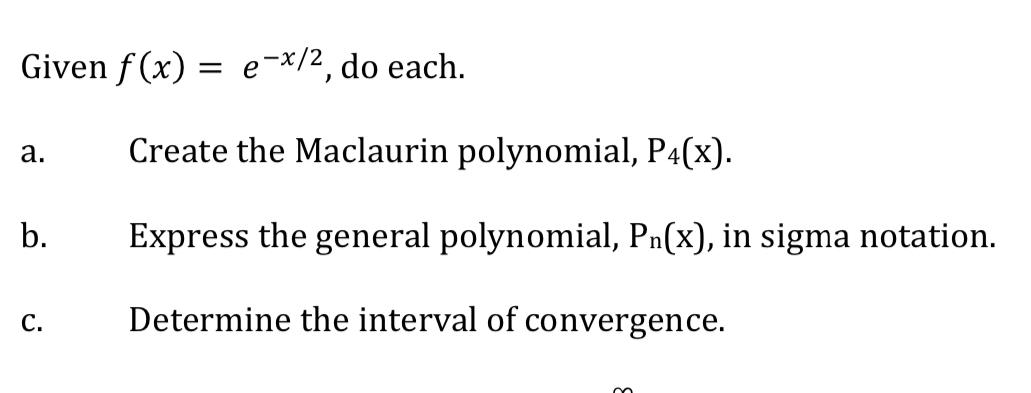 Solved Given f(x)=e−x/2, do each. a. Create the Maclaurin | Chegg.com