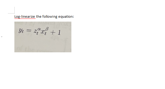 Solved Log-linearize the following equation: yt=ztαxtβ+1 | Chegg.com
