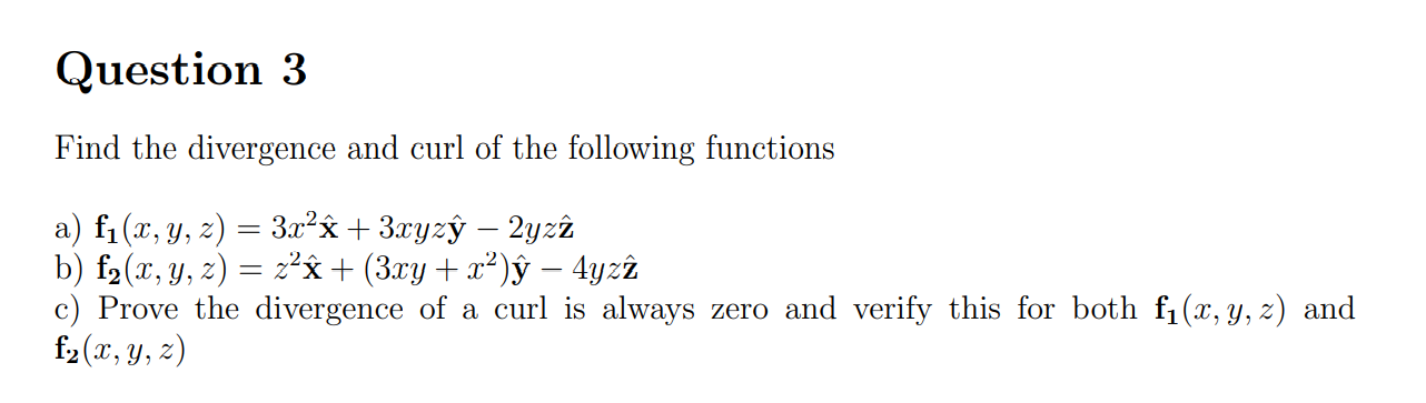 Solved Question 3 Find the divergence and curl of the | Chegg.com