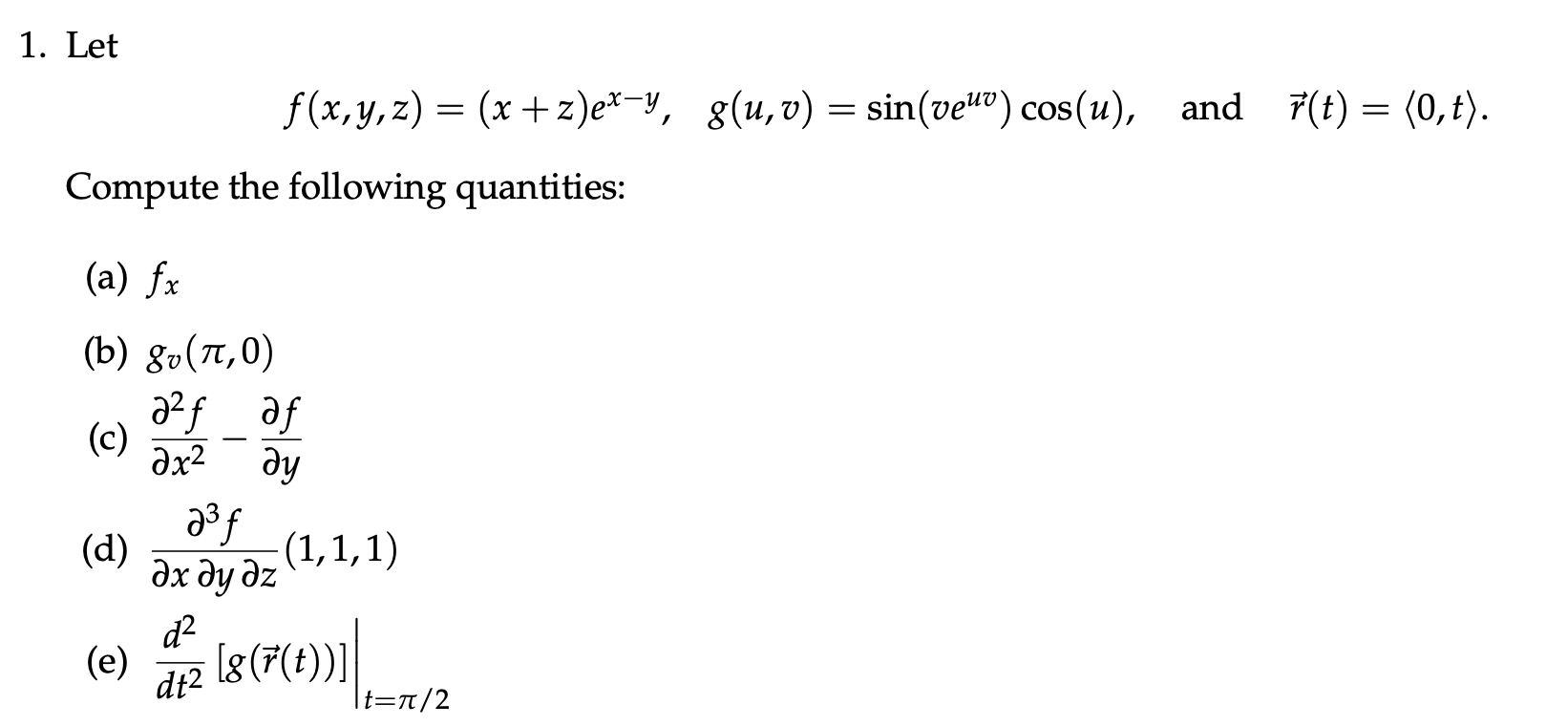 Solved 1. Let f(x,y,z)=(x+z)ex−y,g(u,v)=sin(veuv)cos(u), and | Chegg.com Solved 1. Let f(x,y,z)=(x+z)ex−y,g(u,v)=sin(veuv)cos(u), and | Chegg.com