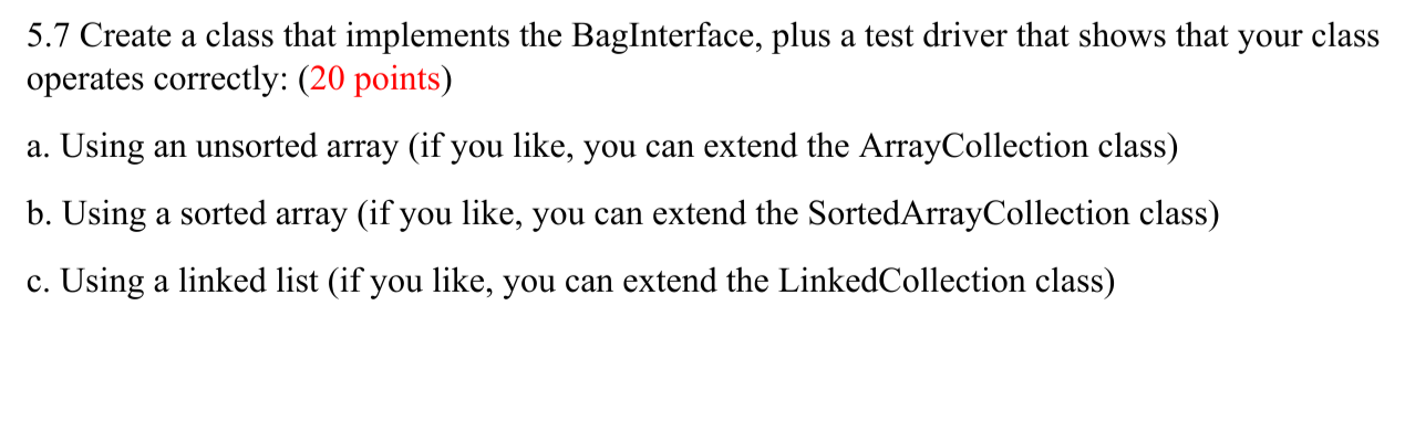 Solved 5.7 Create a class that implements the BagInterface, | Chegg.com