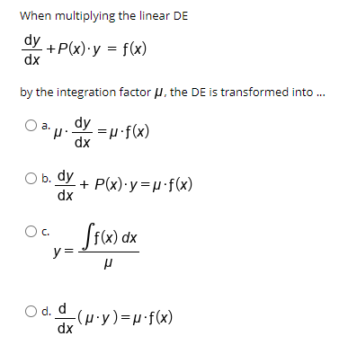 Solved When multiplying the linear DE dy +P(x).y = f(x) dx | Chegg.com