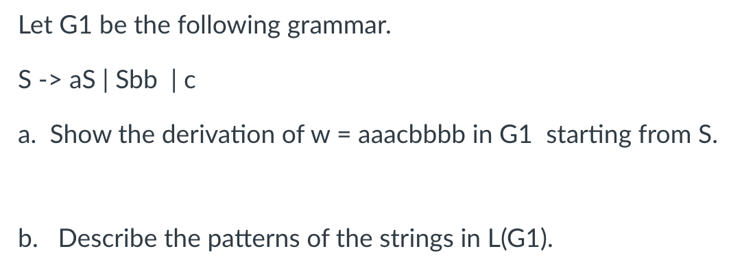 Solved Let G1 be the following grammar. S−>aS∣Sbb∣c a. Show | Chegg.com