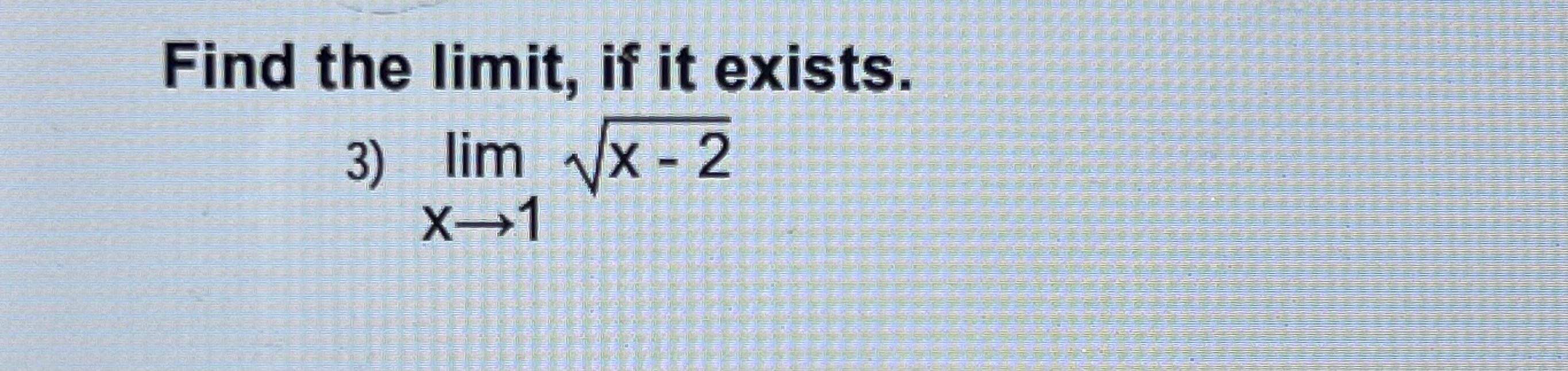 Solved Find the limit, if it exists. 3) limx→1x−2 | Chegg.com