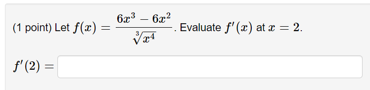 Solved (1 point) Let f(x)=3x46x3−6x2. Evaluate f′(x) at x=2 | Chegg.com