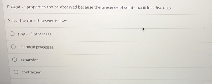 Solved Colligative properties can be observed because the | Chegg.com