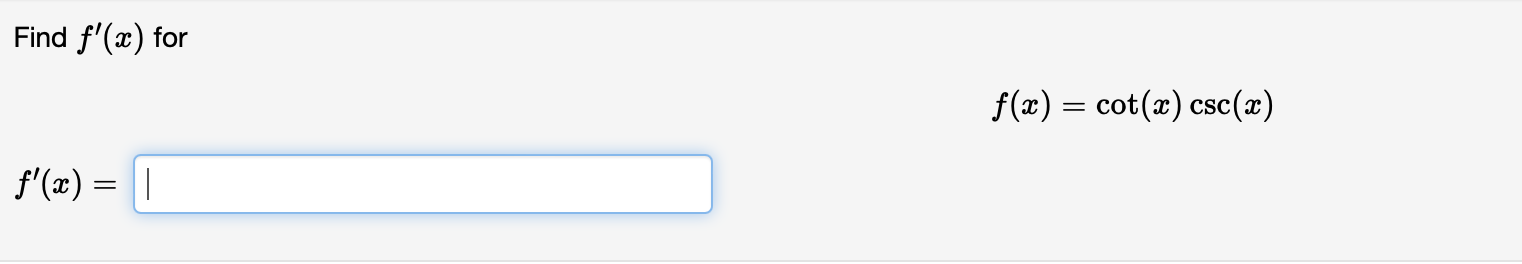 Solved Find f′(x) for f(x)=cot(x)csc(x) f′(x)= | Chegg.com