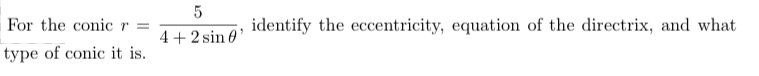 Solved For the conic r=54+2sinθ, ﻿identify the eccentricity, | Chegg.com