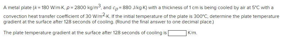 Solved A metal plate (k=180 W/m⋅K,ρ=2800 kg/m3, and cp=880 | Chegg.com