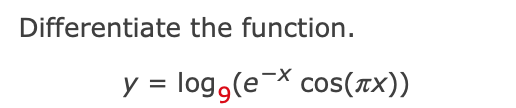 Solved Differentiate the function. y=log9(e−xcos(πx)) | Chegg.com
