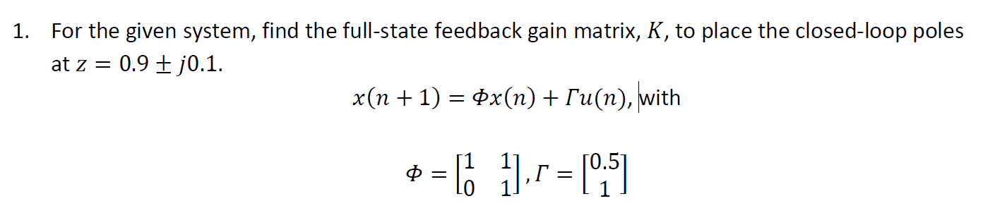 Solved 1. For the given system, find the full-state feedback | Chegg.com