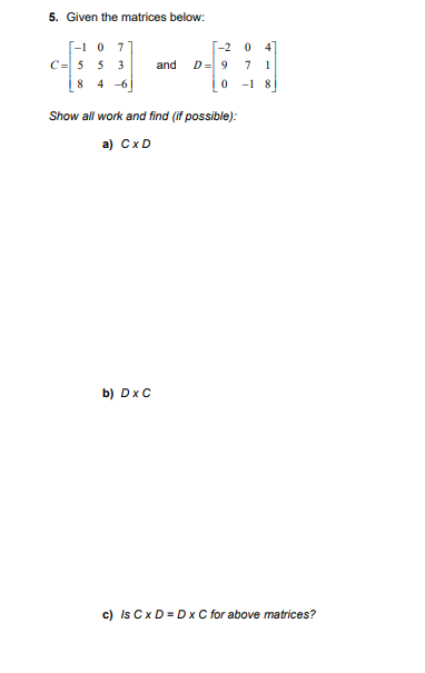 Solved 5. Given the matrices below: C=⎣⎡−15805473−6⎦⎤ and | Chegg.com