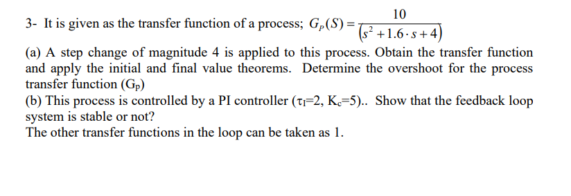 Solved 3- It is given as the transfer function of a process; | Chegg.com