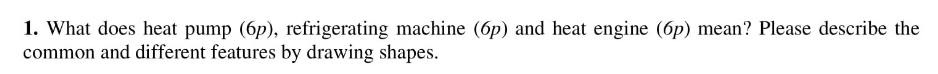 Solved 1. What does heat pump (6p), refrigerating machine | Chegg.com