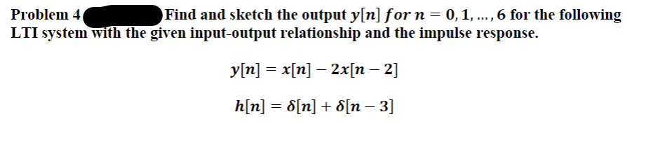 Solved Problem 4 Find and sketch the output y[n] for | Chegg.com