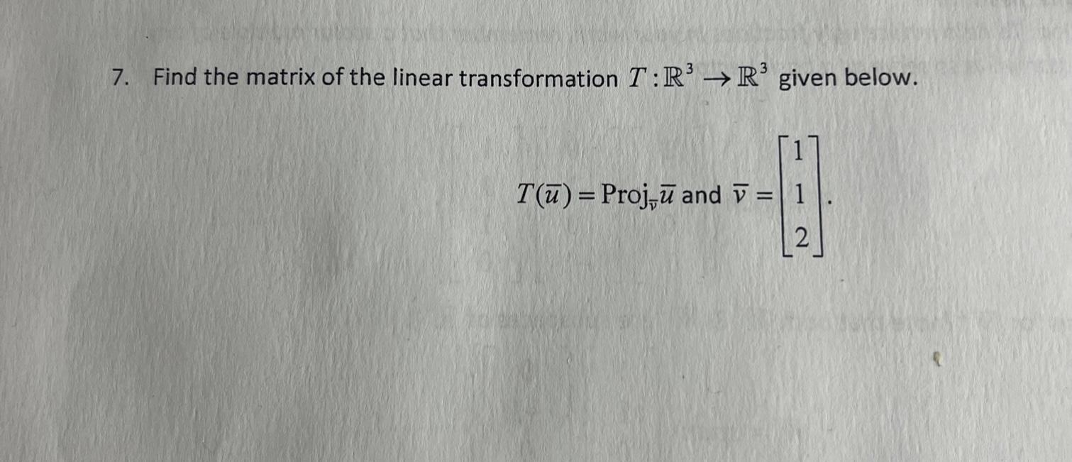 Solved 7. Find the matrix of the linear transformation | Chegg.com