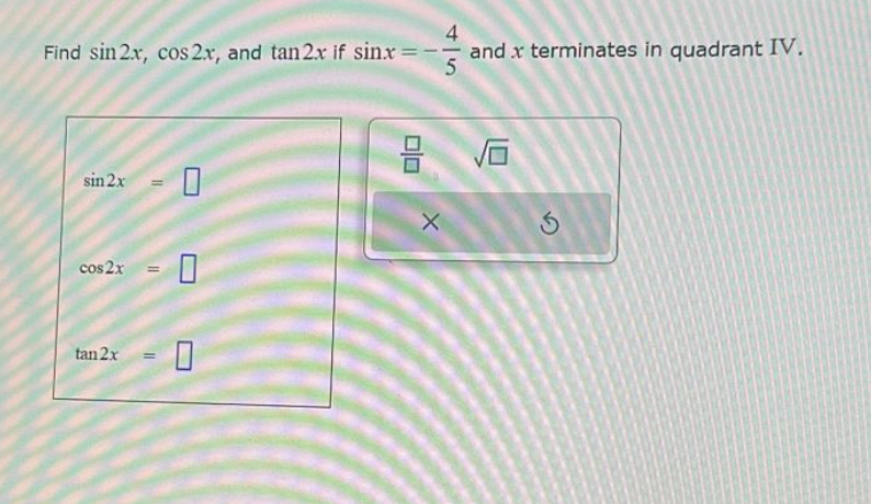 Solved Find sin2x,cos2x, and tan2x if sinx=−54 and x | Chegg.com