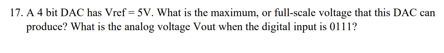 Solved = 17. A 4 bit DAC has Vref = 5V. What is the maximum, | Chegg.com