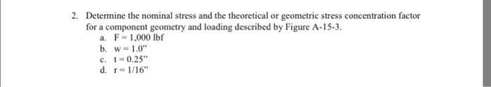 Solved 1. Determine the nominal stress and the theoretical | Chegg.com
