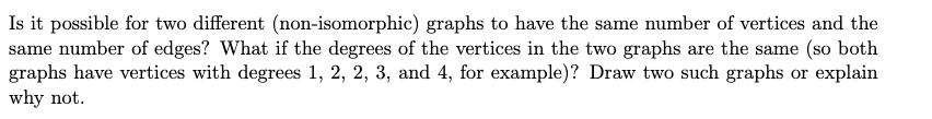 Solved Is it possible for two different (non-isomorphic) | Chegg.com