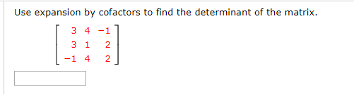Solved Use expansion by cofactors to find the determinant of | Chegg.com